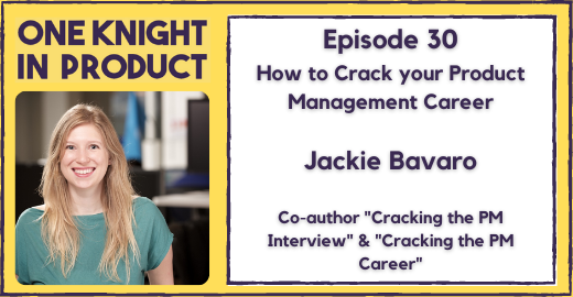 One Knight in Product - How to Crack your Product Management Career (with Jackie Bavaro, Co ...